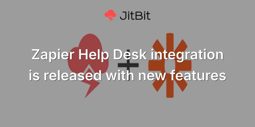 Zapier Help Desk integration is released with new features