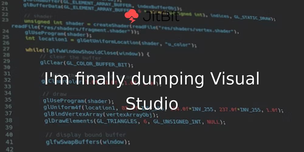 I'm finally dumping Visual Studio