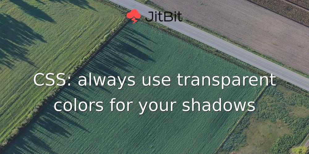 CSS: always use transparent colors for your shadows