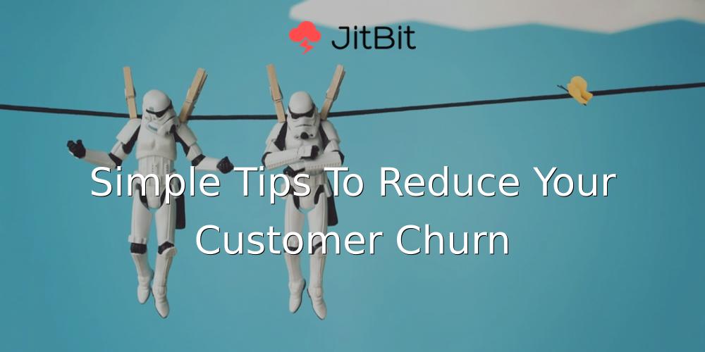 Simple Tips To Reduce Your Customer Churn
