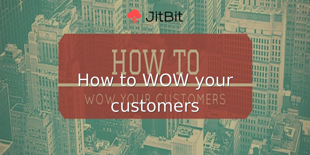 How to WOW your customers