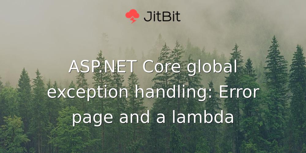 ASP.NET Core global exception handling: Error page and a lambda