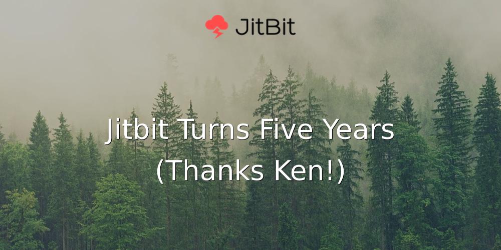 Jitbit Turns Five Years (Thanks Ken!)