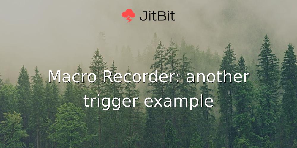 Macro Recorder: another trigger example