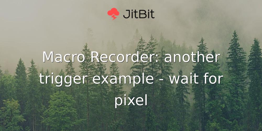 Macro Recorder: another trigger example - wait for pixel