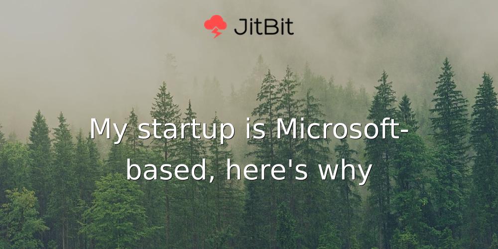 My startup is Microsoft-based, here's why