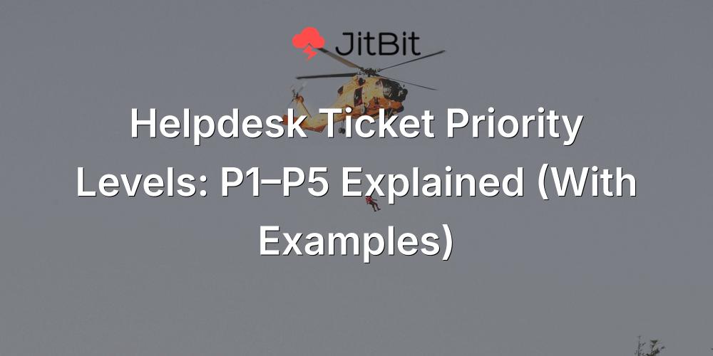 Helpdesk Ticket Priority Levels: P1–P5 Explained (With Examples)